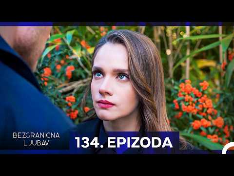 Bezgranicna Ljubav 134. Epizoda (Hrvatski Titlovi)