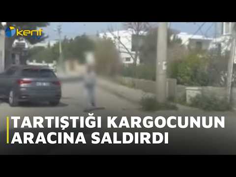 TARTIŞTIĞI KARGOCUNUN ARACINA SALDIRDI