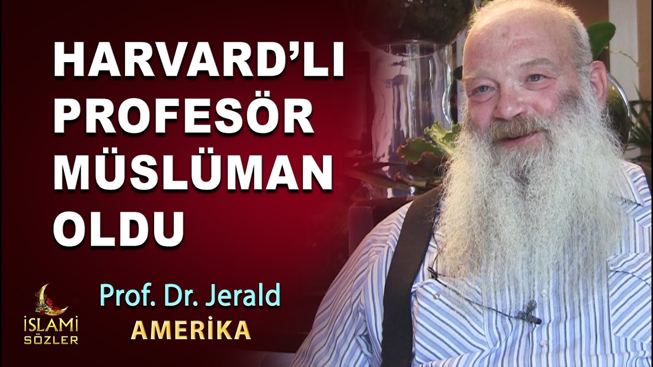 Müslüman olan Harvard'lı Profesör Doktor Jerald: "Tüm kalbimle 'ben ...