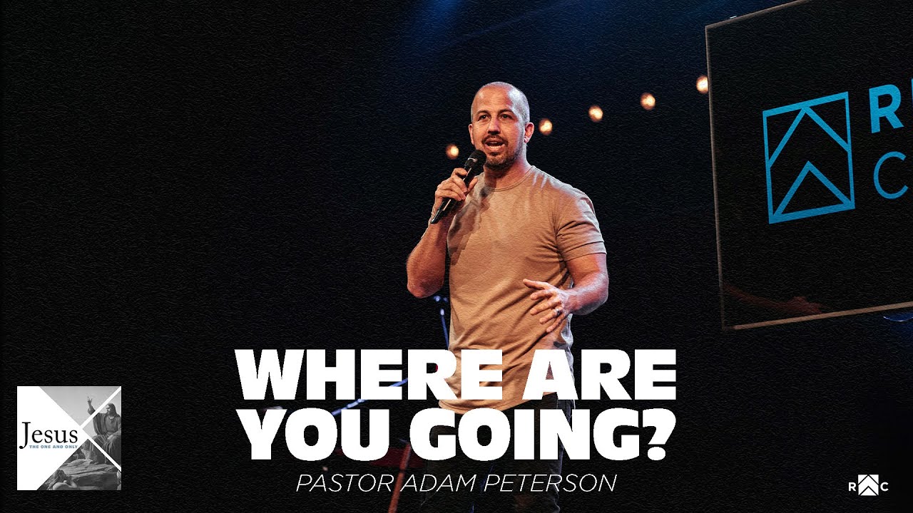 Where Are You Going? | Pastor Adam Peterson - YouTube
