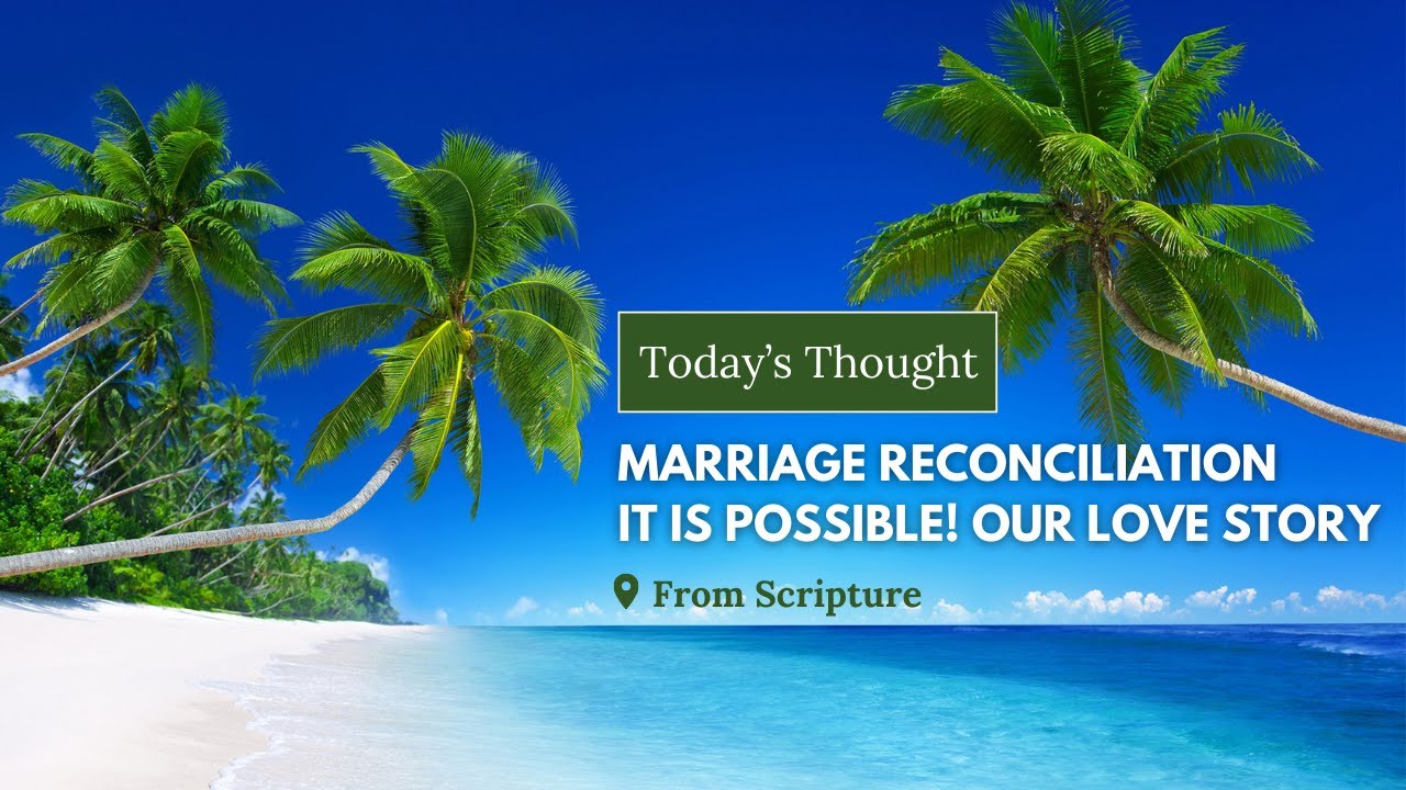 Today's Thought: Marriage Reconciliation Testimony. Our Love Story from ...