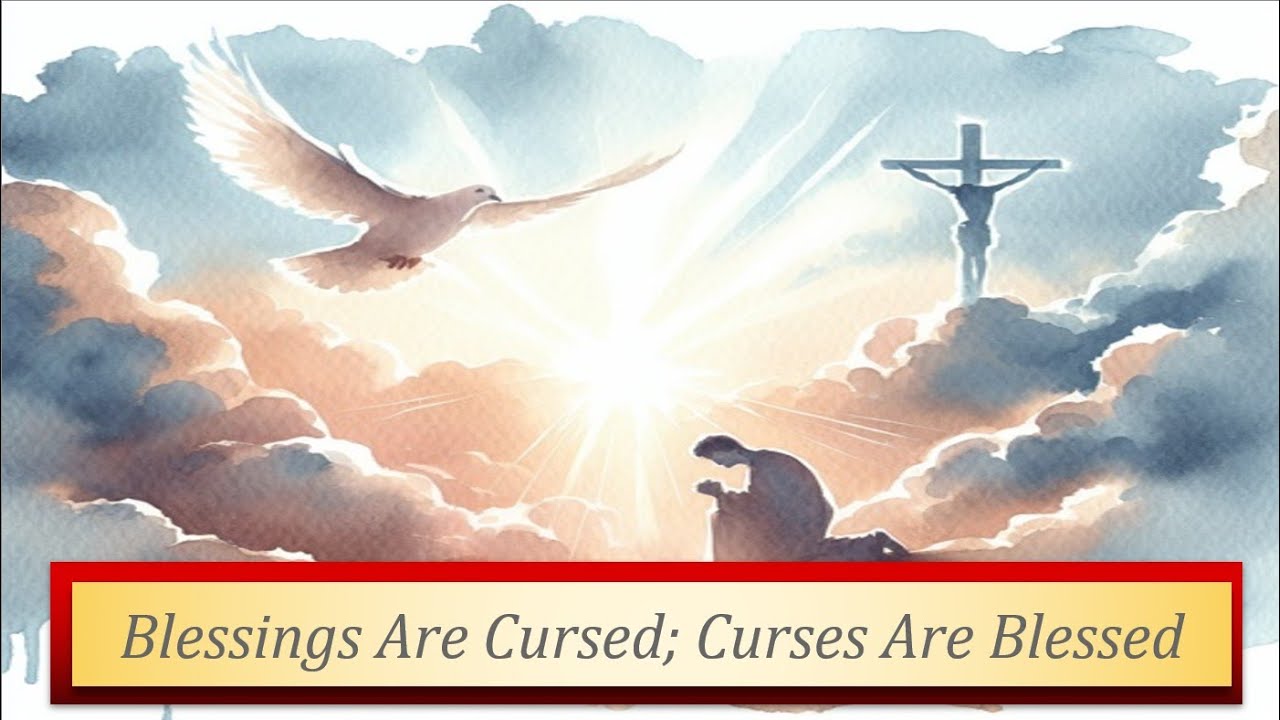 Blessings Are Cursed; Curses Are Blessed - YouTube