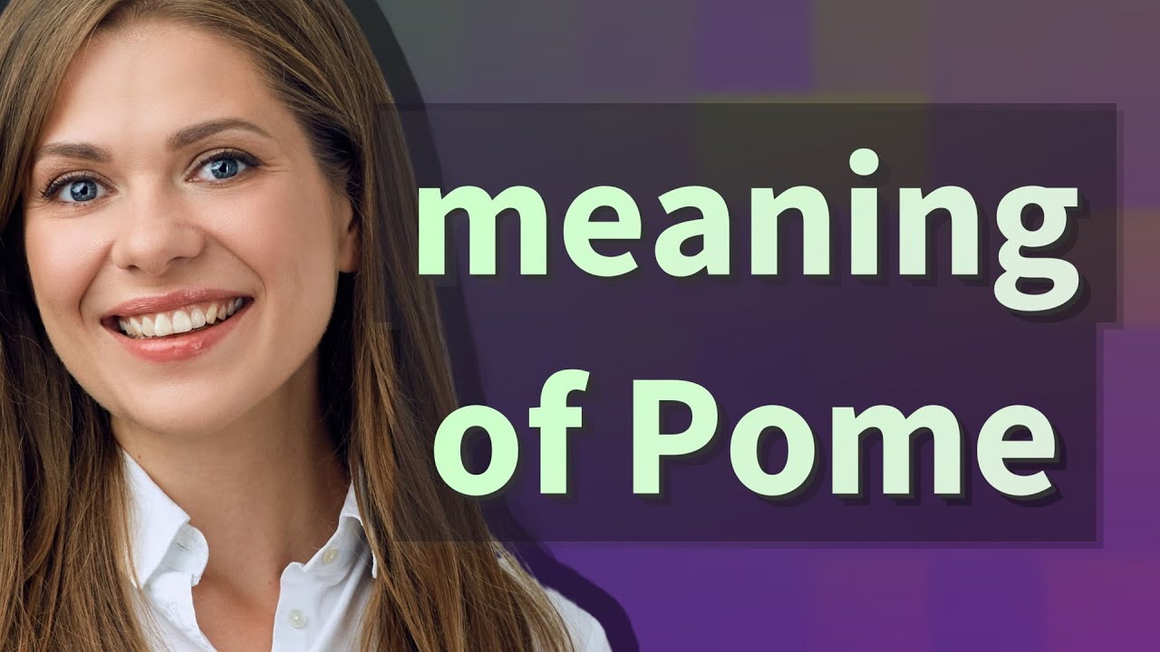 Pome | meaning of Pome - YouTube
