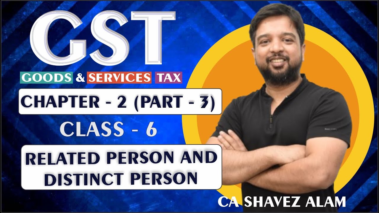 CHAPTER 2 PART 3 II Supply in GST II Related Person and Distinct Person ...