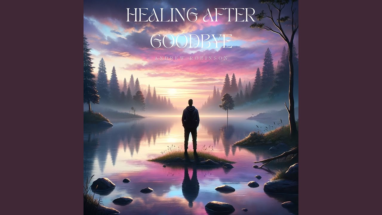 Healing After Goodbye - YouTube