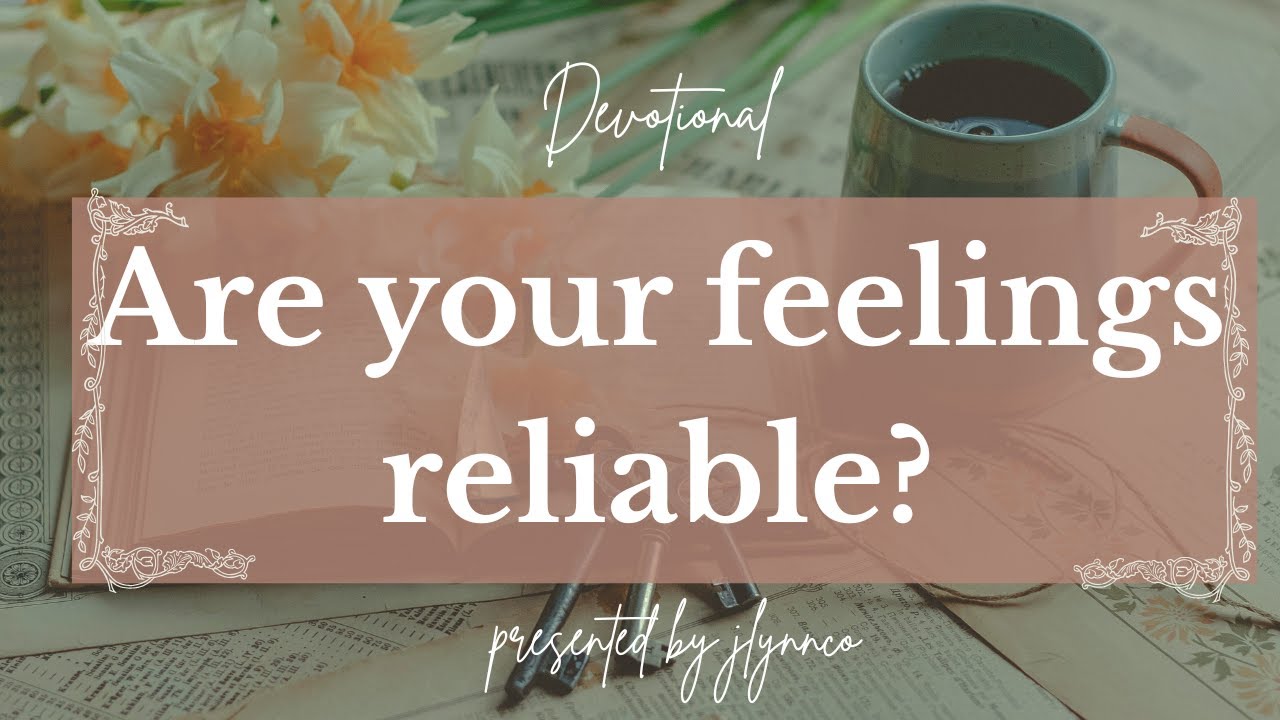 Are your feelings reliable? | Christian Devotional | Calm Reading - YouTube