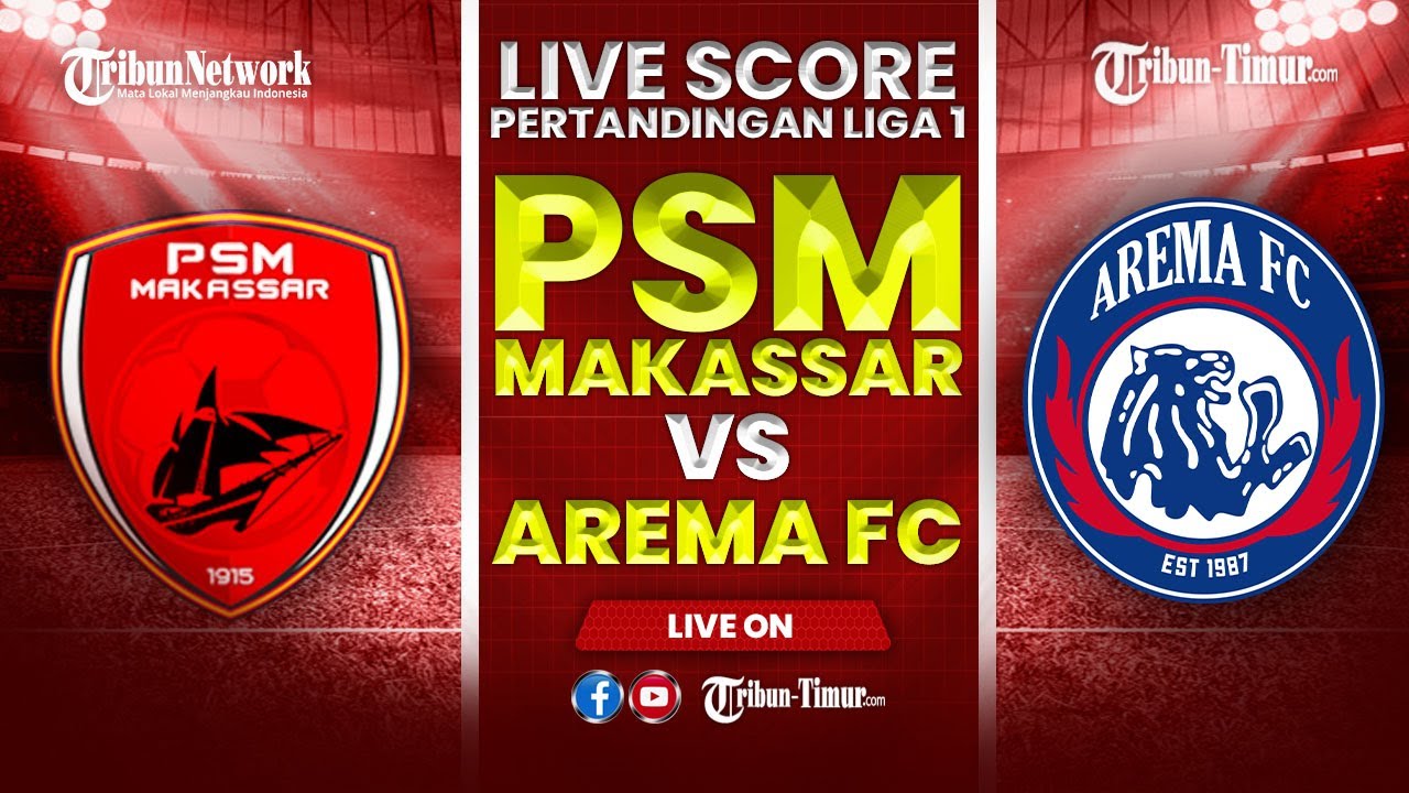 🔴 LIVE SCORE PERTANDINGAN LIGA 1 | PSM MAKASSAR VS AREMA FC - YouTube