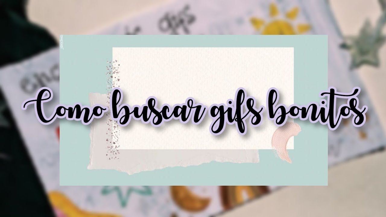 COMO BUSCAR GIFS BONITOS (PALABRAS CLAVES) - YouTube