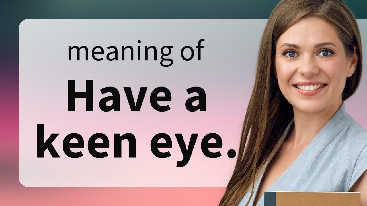 Unveiling the Meaning Behind "Having a Keen Eye" - YouTube