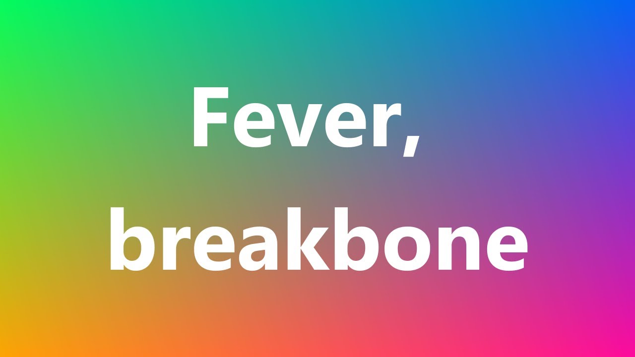 Fever, breakbone - Medical Meaning and Pronunciation - YouTube