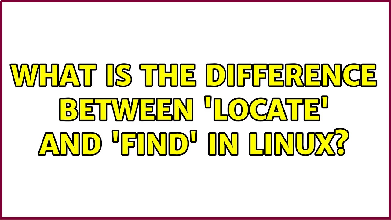 What Is The Difference Between locate And find In Linux 4