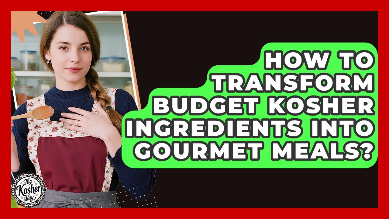 How To Transform Budget Kosher Ingredients Into Gourmet Meals? - The ...