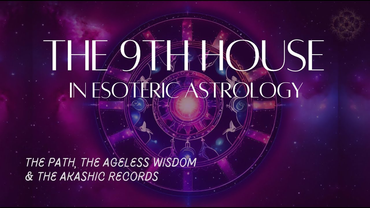 The Houses in Esoteric Astrology: The 9TH HOUSE of Truth, the Ageless ...