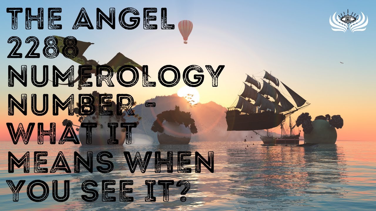 The Angel 2288 Numerology Number 💙 What It Means When You See It? - YouTube