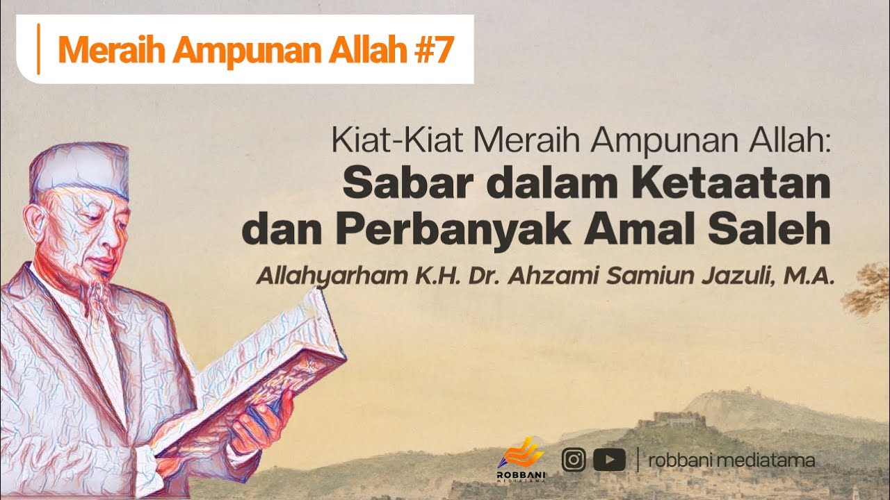 Sabar dalam Ketaatan dan Perbanyak Amal Saleh || K.H. Dr. Ahzami Samiun ...