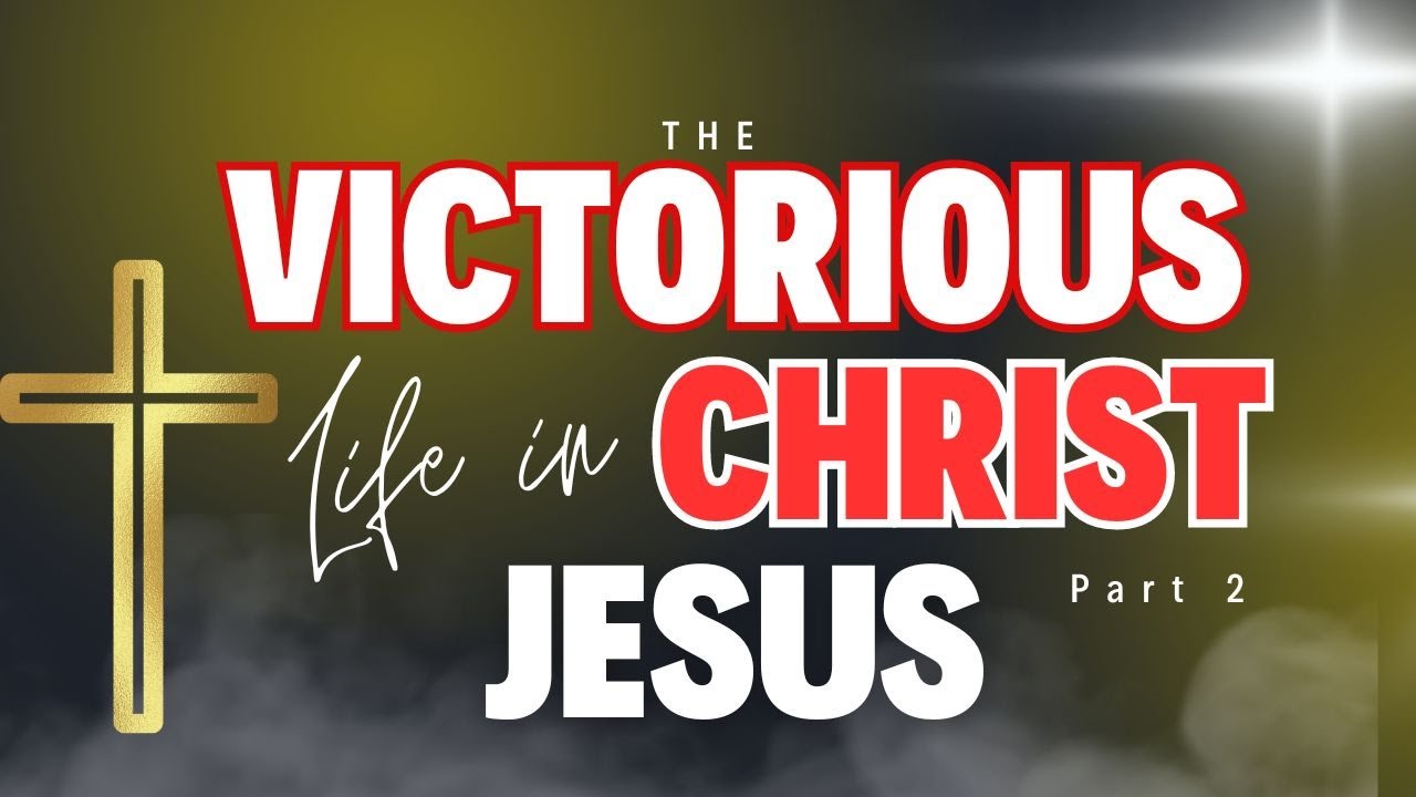 The Victorious Life in Christ Jesus 2 - YouTube