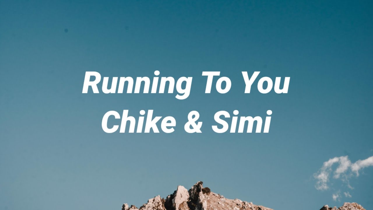 Chike & Simi - Running To You (lyrics) - YouTube