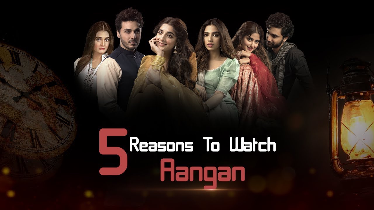 5 Reasons To Watch Aangan | Sajal Aly | Ahad Raza Mir | Ahsan Khan ...