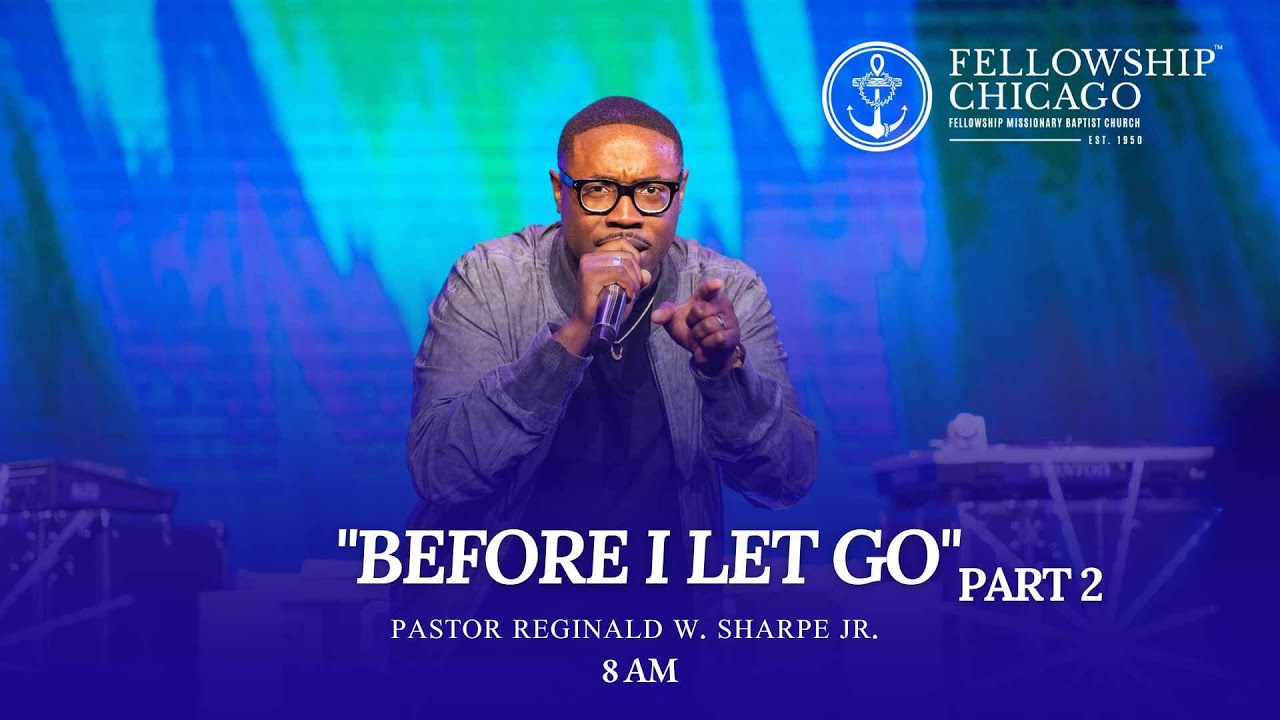 8AM "Before I Let Go Part 2" Pastor Reginald W. Sharpe Jr., Sunday ...
