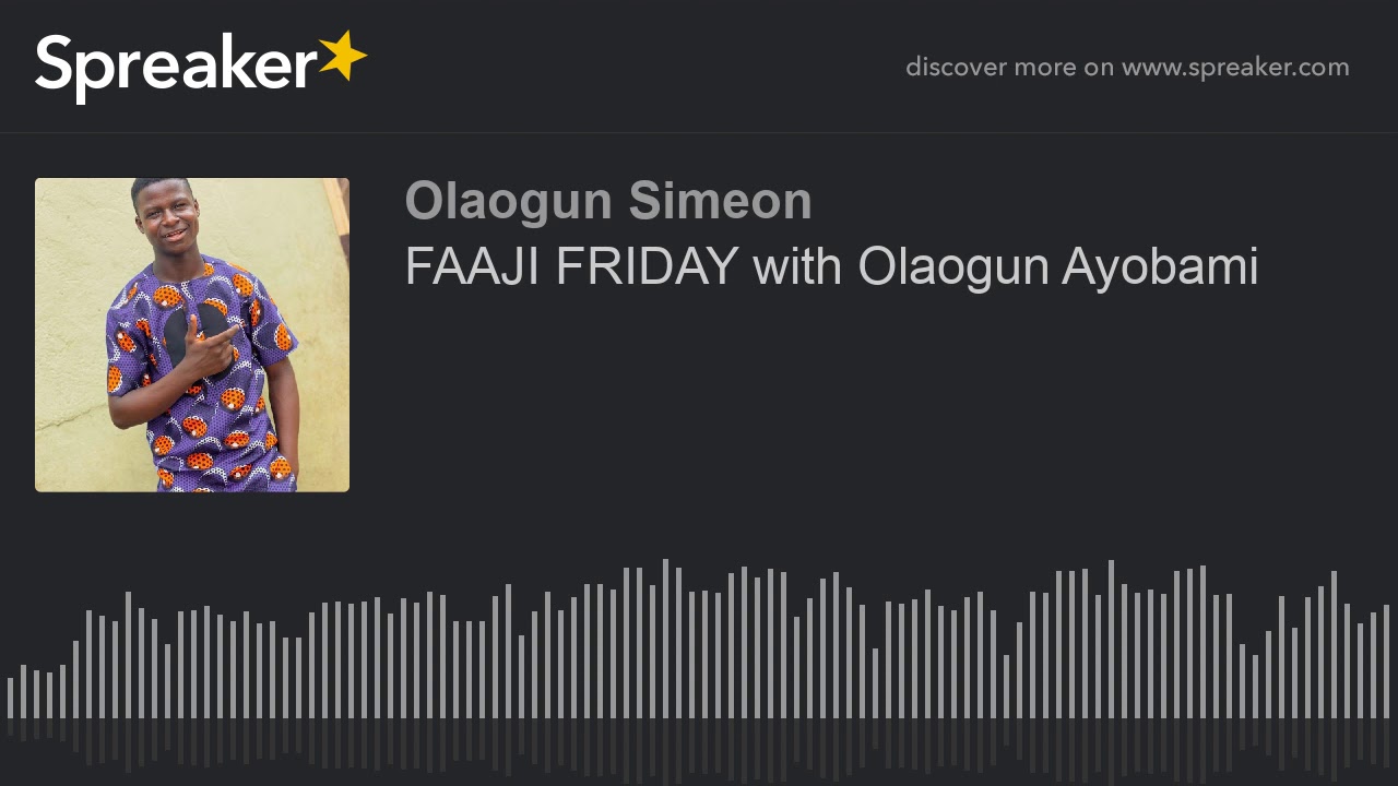 FAAJI FRIDAY with Olaogun Ayobami (made with Spreaker) - YouTube