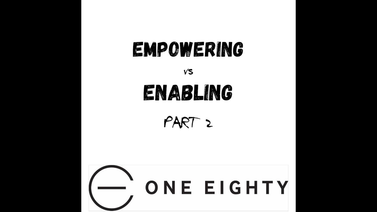 Empowering vs Enabling: Part 2 - YouTube