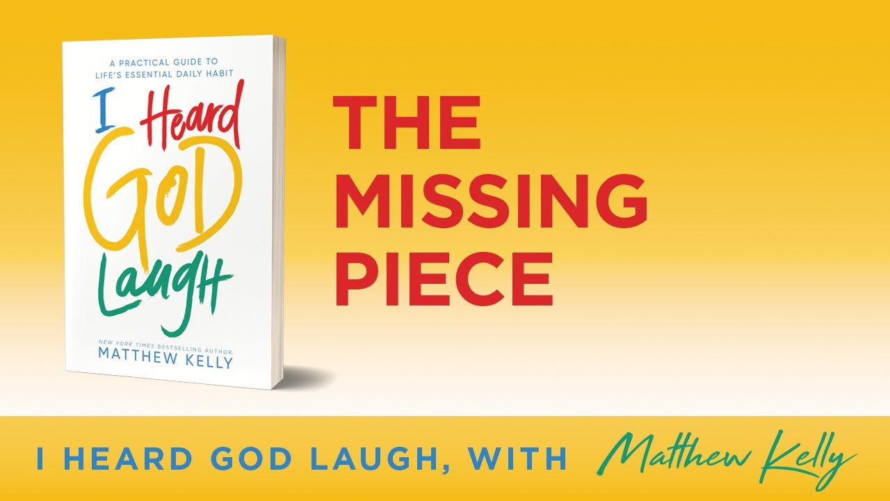 The Missing Piece: I Heard God Laugh by Matthew Kelly - YouTube