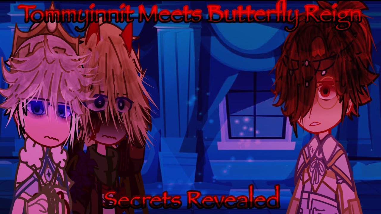 C!Tommy Meets Butterfly Reign AU | Part 3 | Secrets Revealed | READ ...