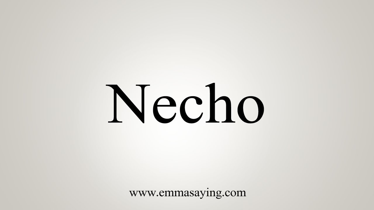 How To Say Necho - YouTube