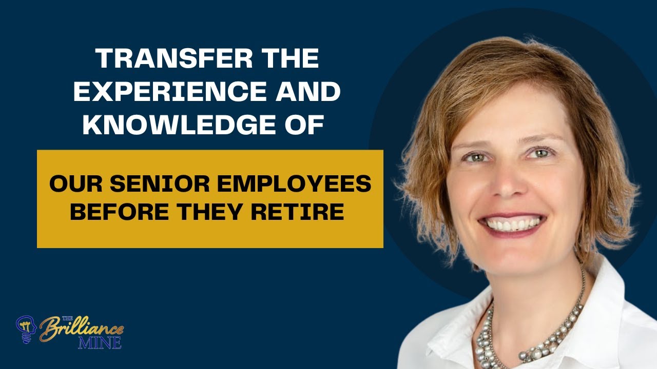 Transfer the Experience and Knowledge of our Senior Employees Before ...