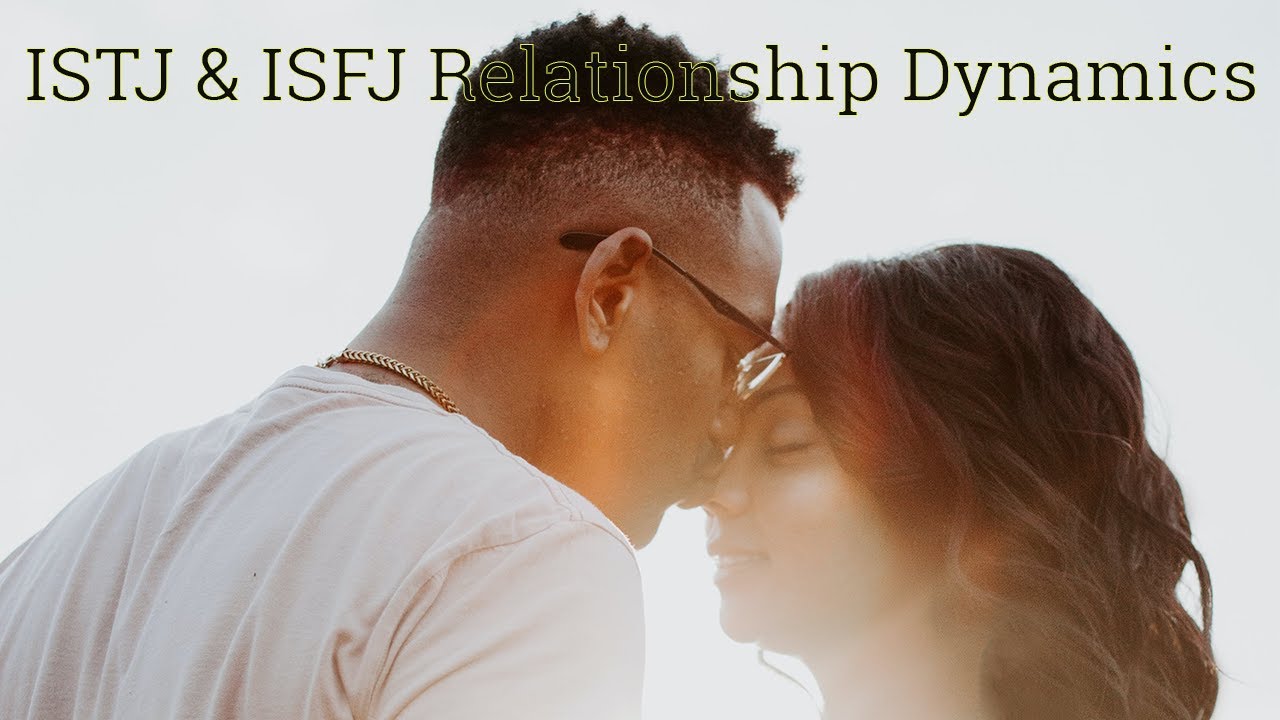 ISTJ & ISFJ Relationship Dynamics: Understanding the Logistician and ...