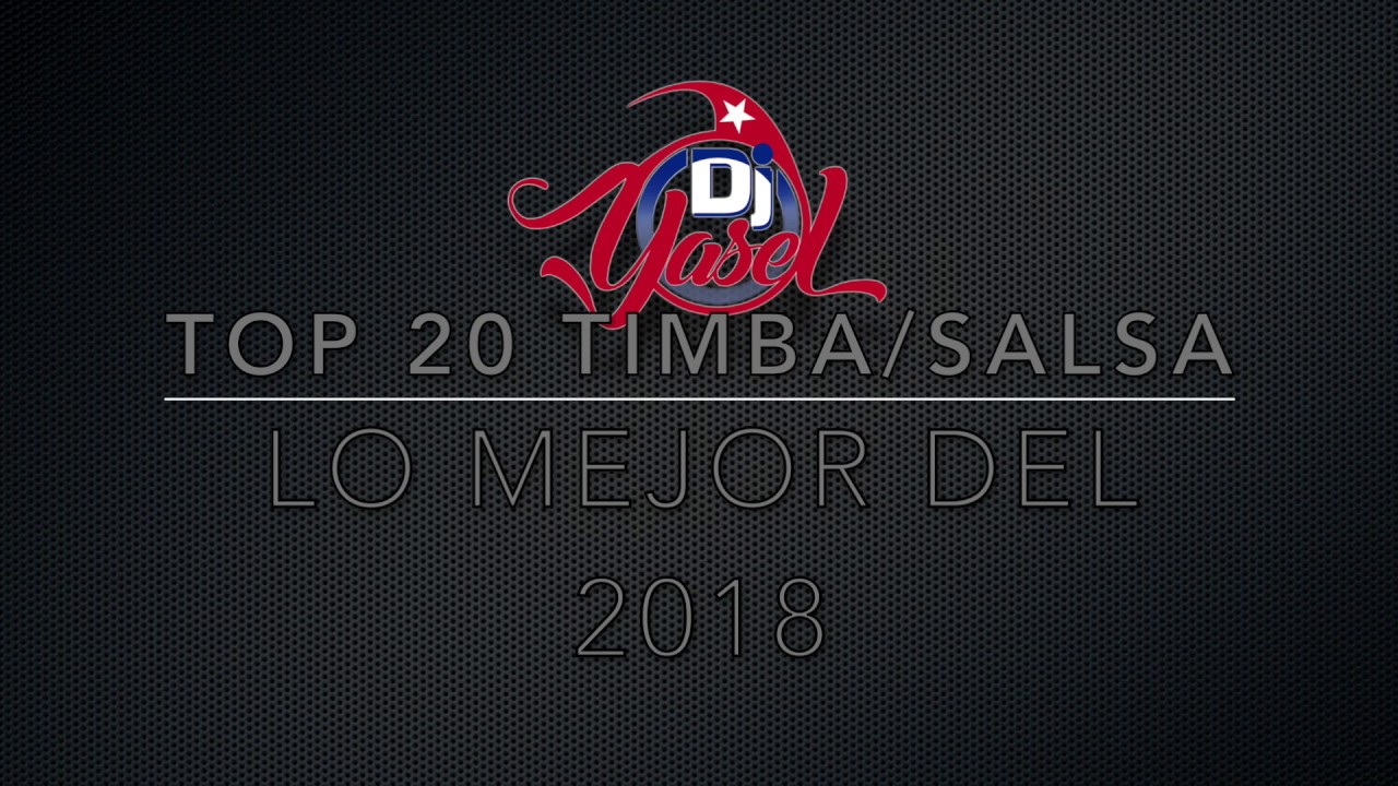 TOP 20 TIMBA/SALSA CUBANA... LO MEJOR DEL 2018 (DJ YASEL) - YouTube