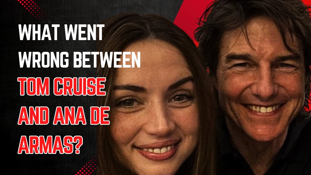 What Went Wrong Between Tom Cruise and Ana de Armas? - YouTube