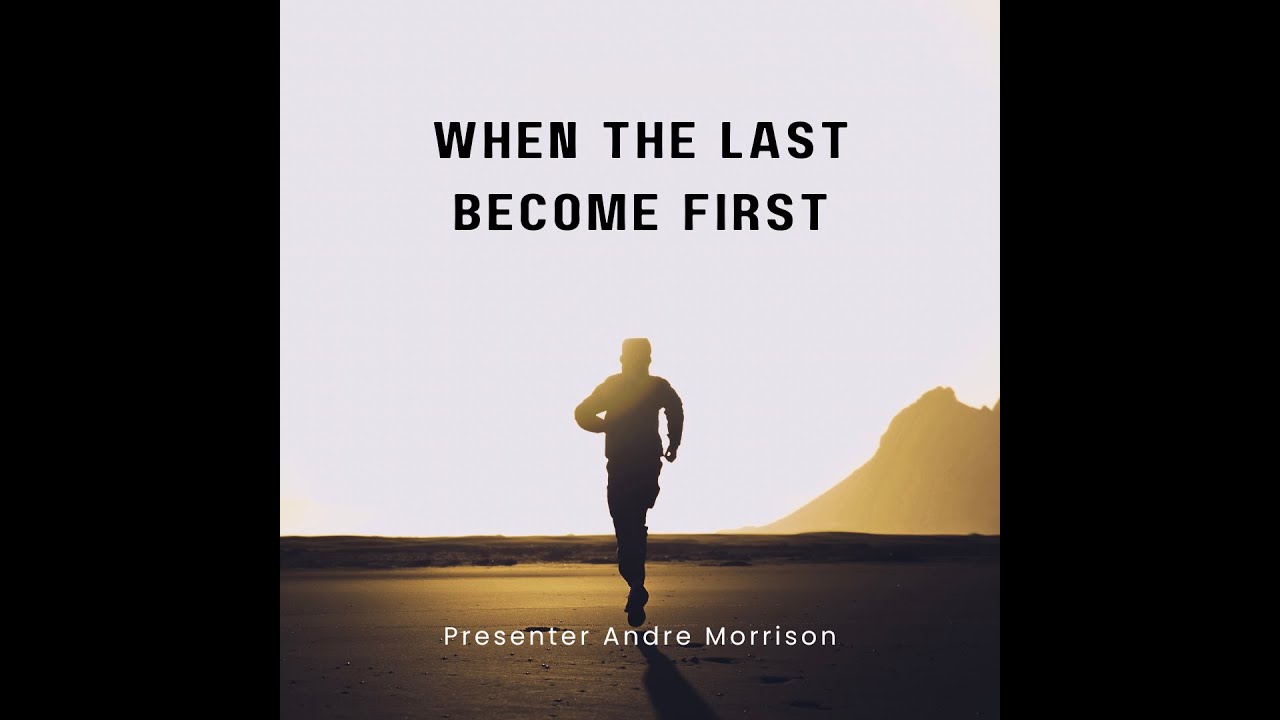WHEN THE LAST BECOME FIRST - YouTube
