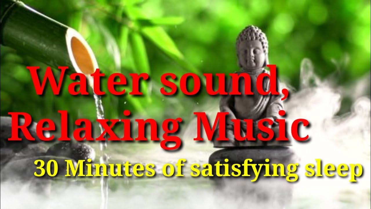 Water sound, Relaxation music Listening to music makes you sleep better ...