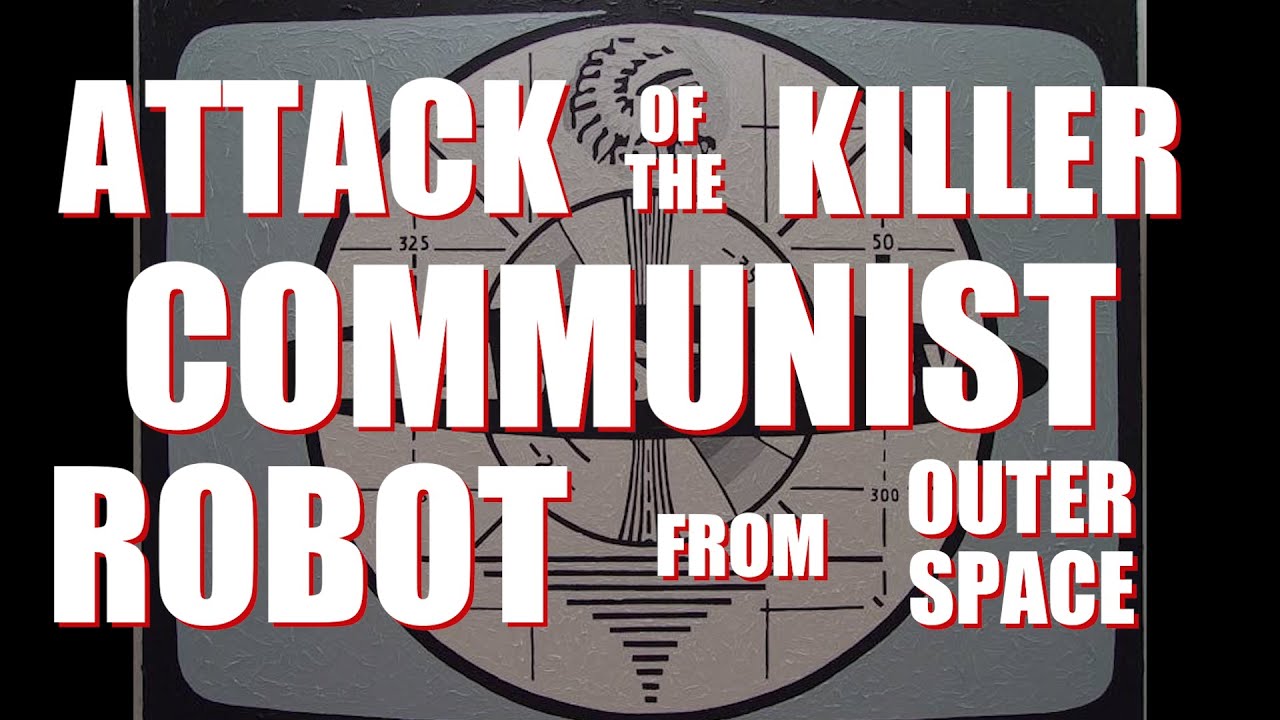 Attack of the Killer Communist Robot from Outer Space - Short Film ...