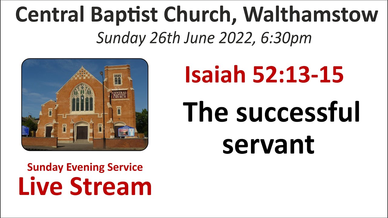 Isaiah 52:13-15 The successful servant 26th June 22 6:30pm service ...
