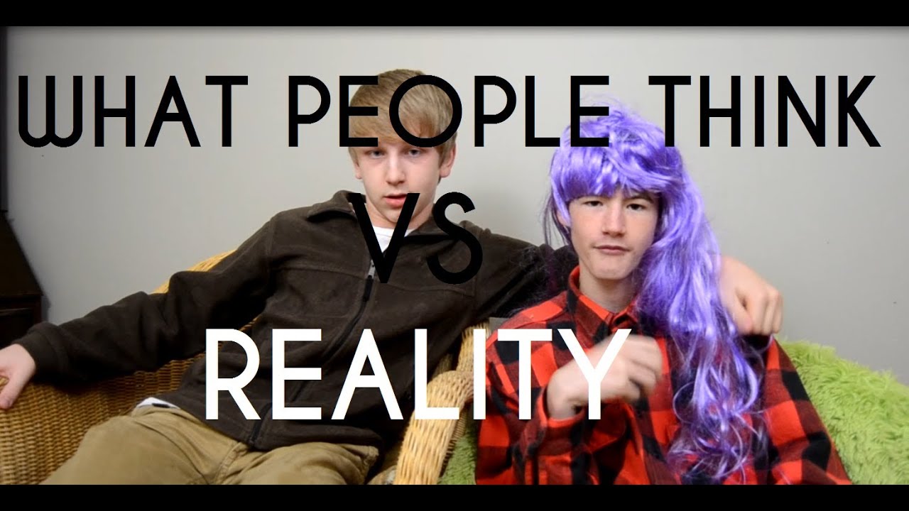 What People Think VS REALITY - YouTube