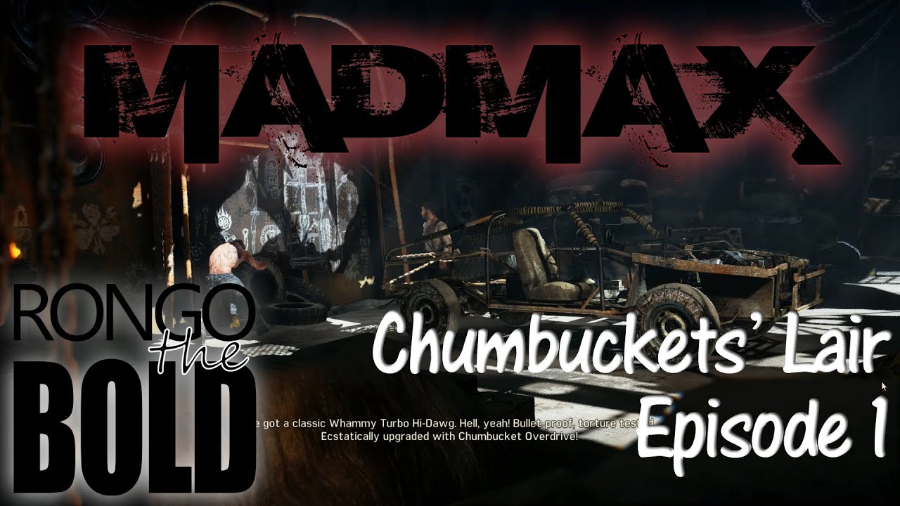 Rongo completes Mad Max | Episode 1 | Chumbucket's Lair | 60FPS 1080p ...