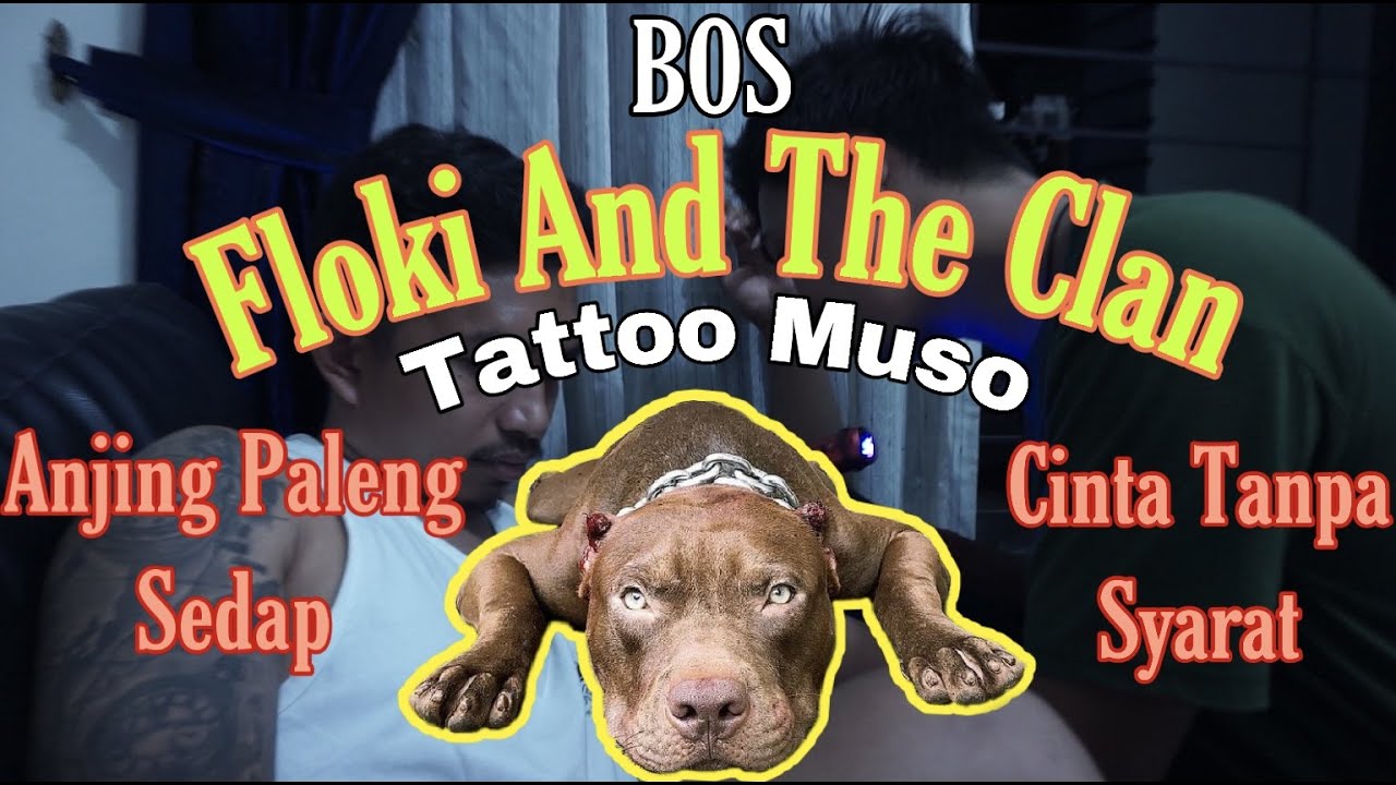 Floki And The Clan, BOS Tambah Tattoo Baru ( anjing paleng sedap cinta ...