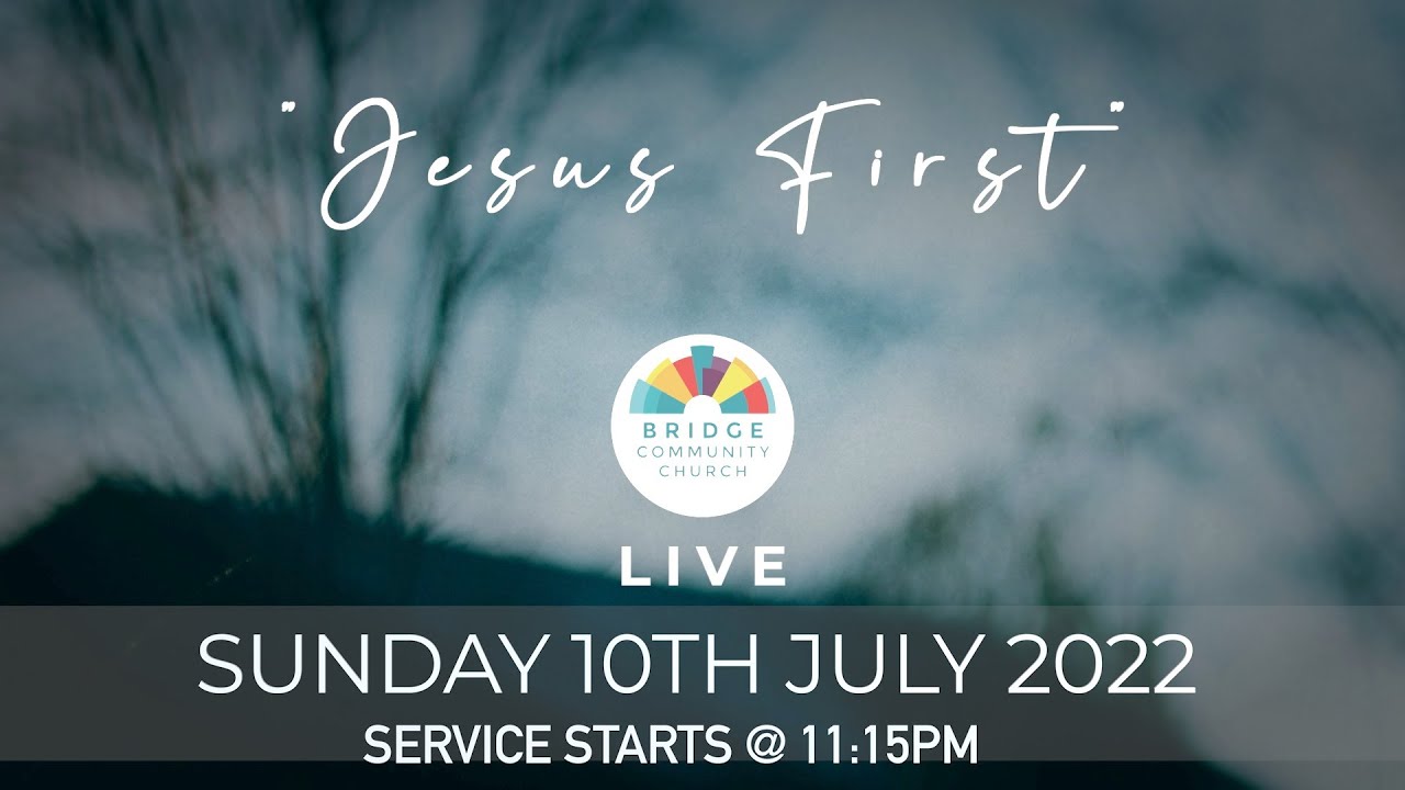 Bridge Community Church | "Jesus First" - 10th July , 2022 | Live ...