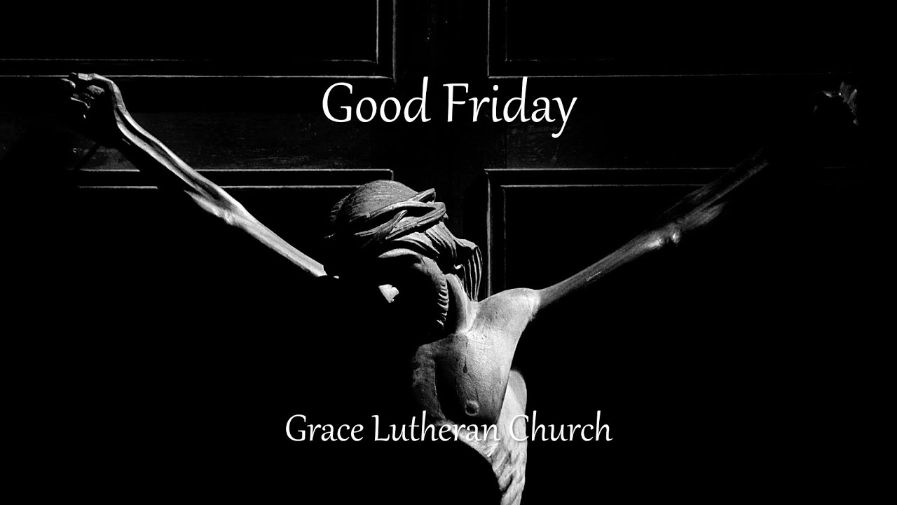 Good Friday - Grace Lutheran Church, Oshkosh - YouTube