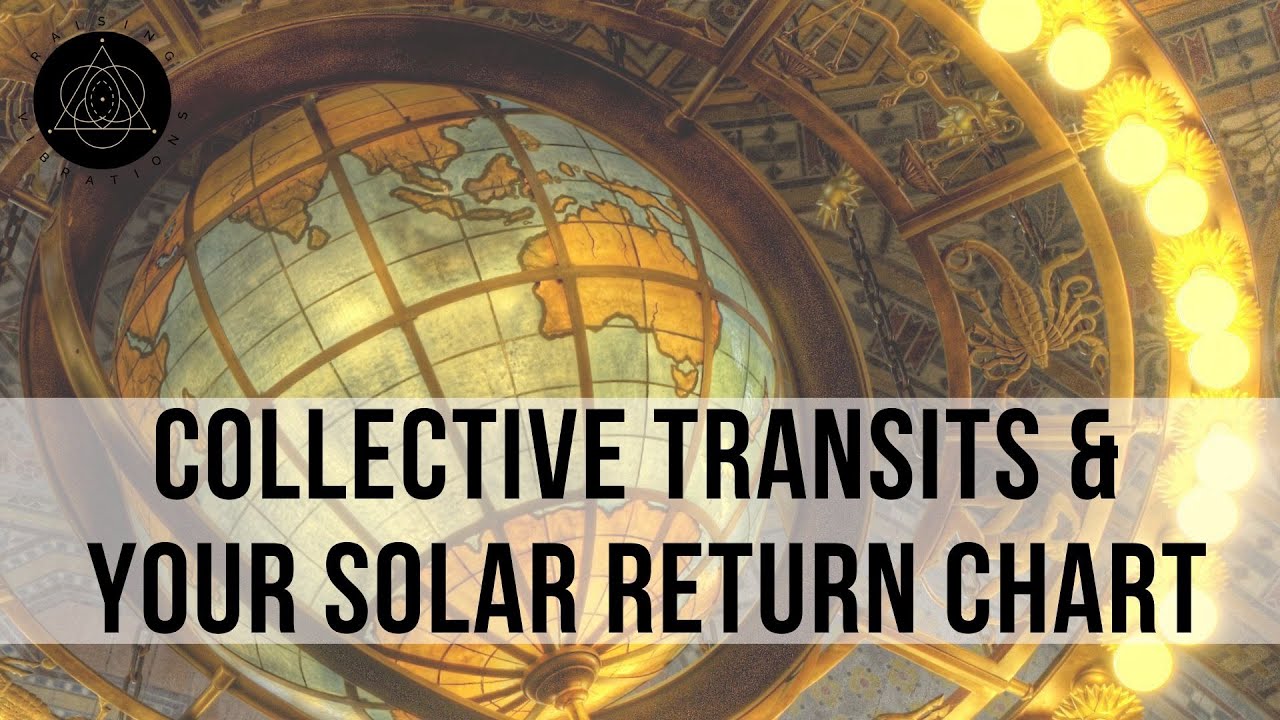 COLLECTIVE TRANSITS & YOUR SOLAR RETURN CHART - YouTube