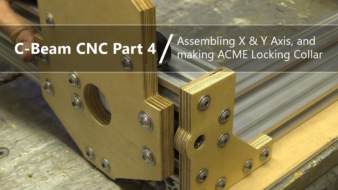 #4 Assembling X and Y Axis & making ACME Locking Collars #4 / C-Beam ...