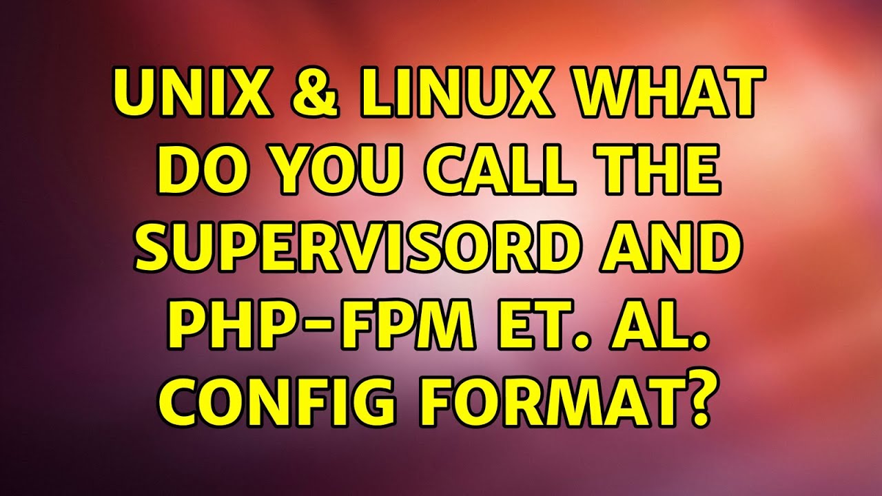Unix & Linux: What do you call the supervisord and php-fpm et. al ...