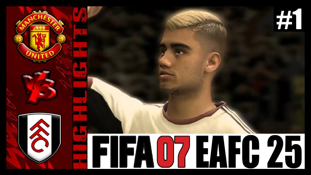 Manchester United vs Fulham FIFA 07 EAFC 25 Patch V1 FIFA 07 Career Mode #1 - YouTube