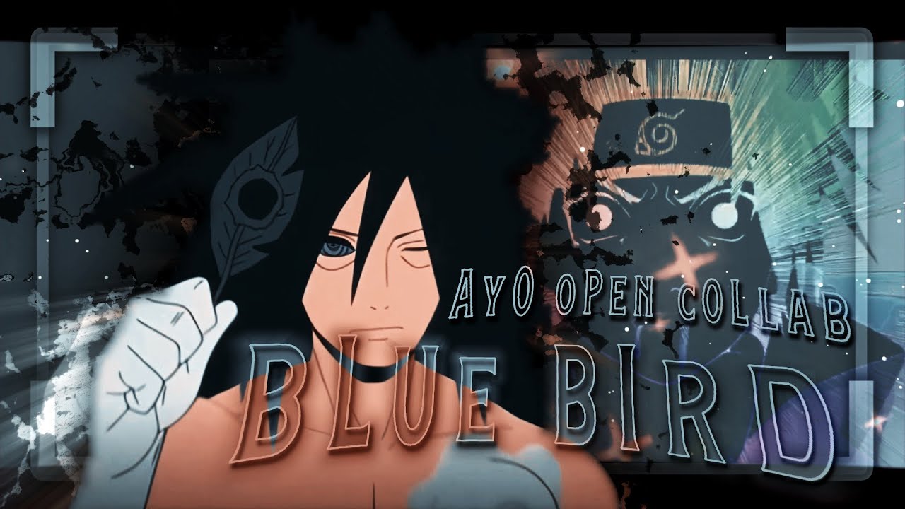 Blue Bird 』Naruto Open Collab「AMV/EDIT」@-AYO- - YouTube