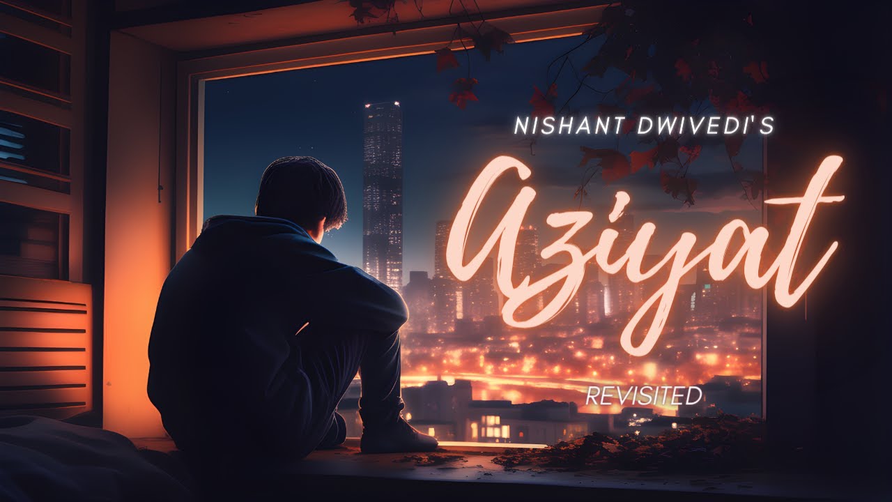 Aziyat Revisited | Nishant Dwivedi - YouTube