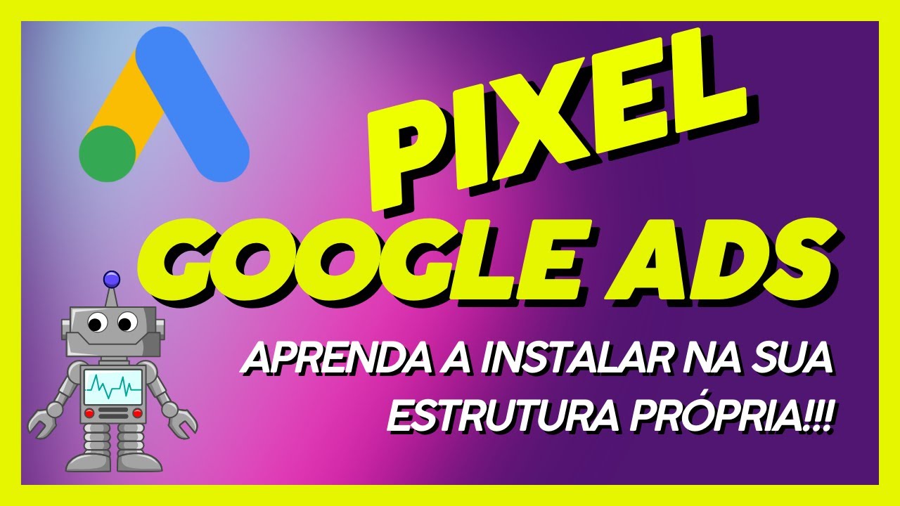PASSO A PASSO PARA CRIAR O PIXEL GOOGLE ADS | GOOGLE ADS PIXEL 2024 ...