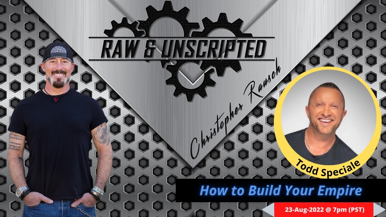 How to Build Your Empire | Todd Speciale | Raw & UNscripted w ...