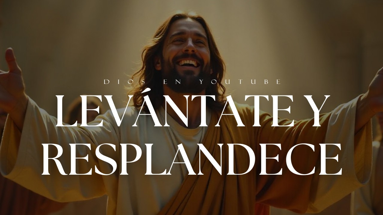 Mensaje de Dios para Ti Hoy: Levántate y Resplandece | Dios en YouTube ...